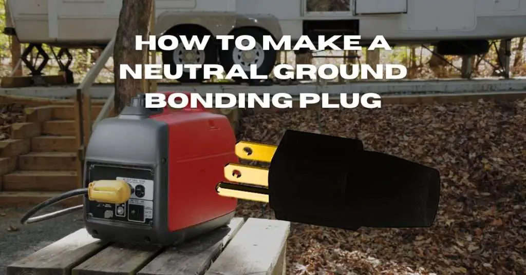 How To Make A Neutral Ground Bonding Plug? - A Detailed Guide 2025 | Agile Camping